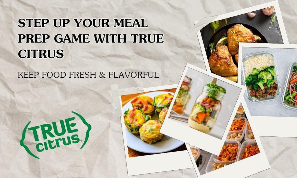 Easy Meal Prep: Delicious Recipes and Tips with True Citrus | True Citrus